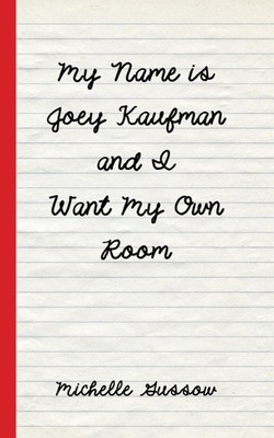 My Name is Joey Kaufman and I Want My Own Room by Michelle Gussow ...