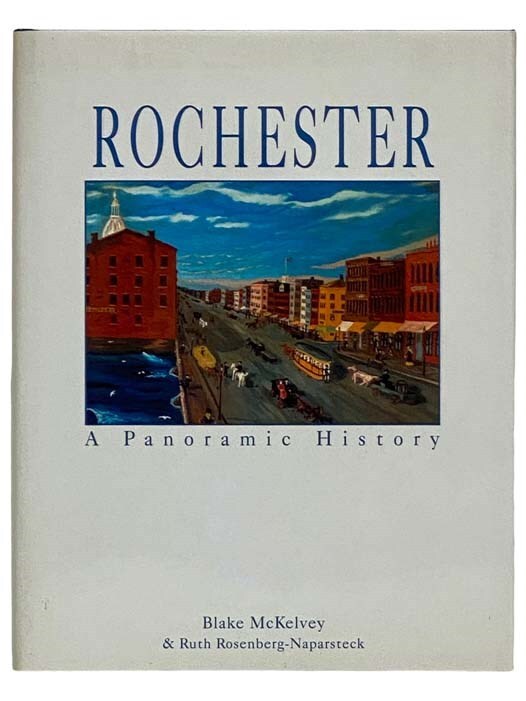 Rochester : A Panoramic History by Ruth Rosenberg-Naparsteck and Blake ...