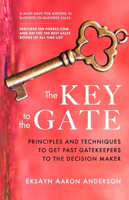 Key to the Gate : Principles and Techniques to Get Past Gatekeepers to ...