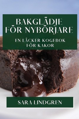 Bakgldje fr Nybrjare: En L?cker Kogebok f?r Kakor by Sara Lindgren Paperback Boo | eBay Australia