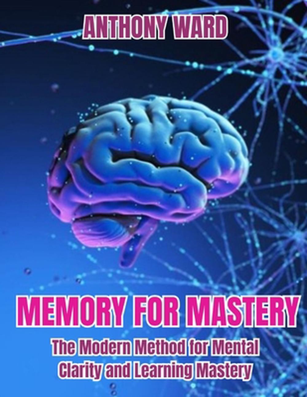 Memory for Mastery: The Modern Method for Mental Clarity and Learning ...