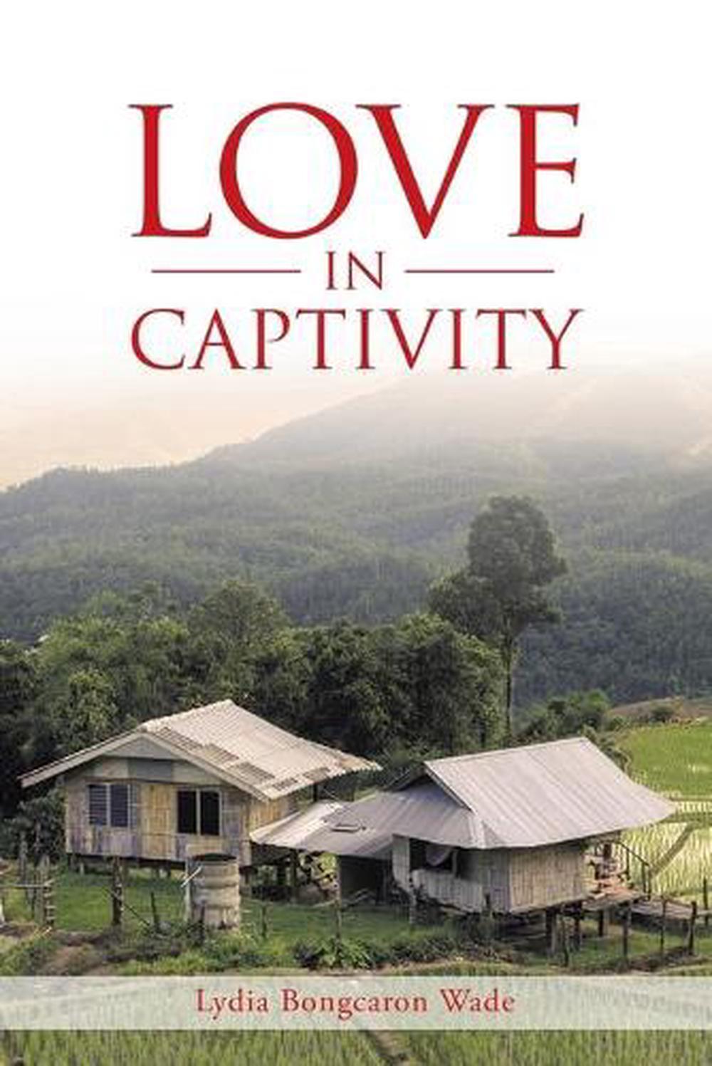 Love in Captivity by Lydia Bongcaron Wade (English) Paperback Book ...