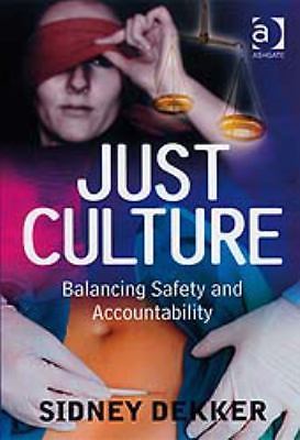 Just Culture: Balancing Safety and Accountability by Sidney Dekker ...
