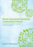 Heart-Centered Teaching Inspired by Nature : Using Nature's Wisdom to ...