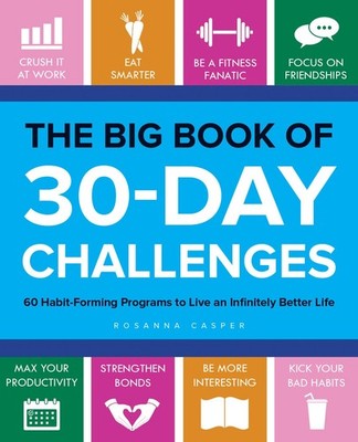 The Big Book of 30-Day Challenges: 60 Habit-Forming Programs to Live an ...