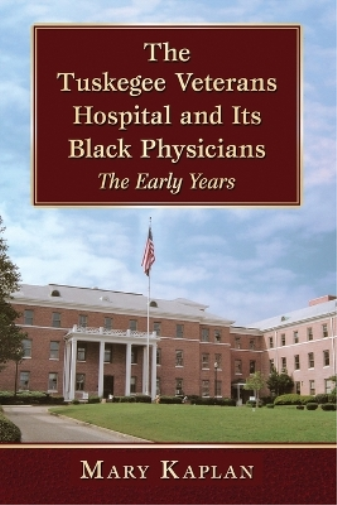Mary Kaplan The Tuskegee Veterans Hospital and Its Black (Paperback ...