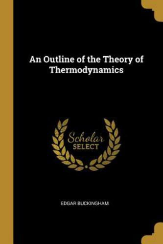 An Outline of the Theory of Thermodynamics by Edgar Buckingham (2019 ...