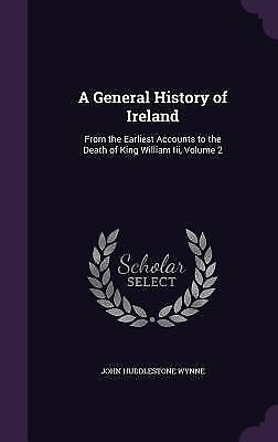General History of Ireland : From the Earliest Accounts to the Death of ...