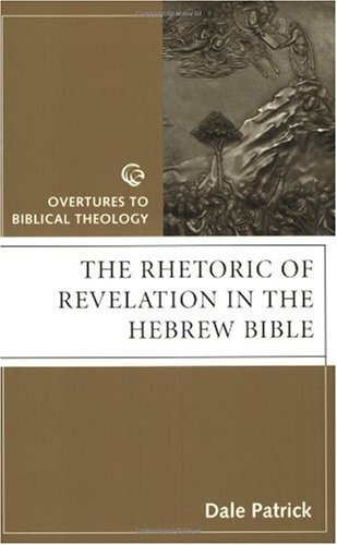 THE RHETORIC OF REVELATION IN THE HEBREW BIBLE (OVERTURES By Dale ...
