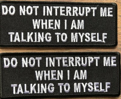 Do not interrupt me when i am talking to myself Gift fun novelty patch ...