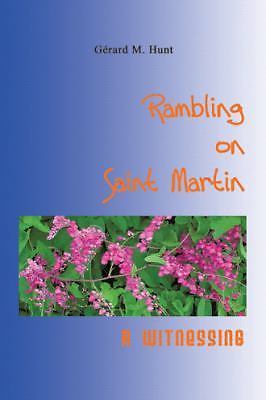 Rambling on Saint Martin : A Witnessing by Gérard M. Hunt (2010, Trade ...