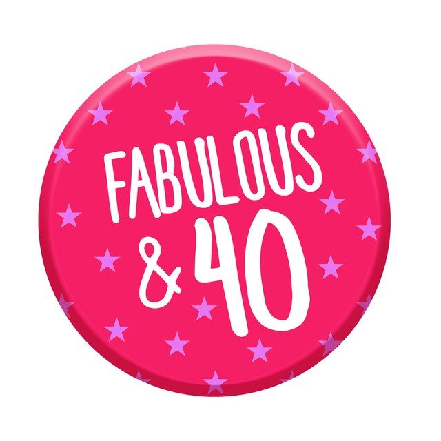 40th Birthday Badge Age 40 Today Fabulous 76mm Pin Button Women Party ...