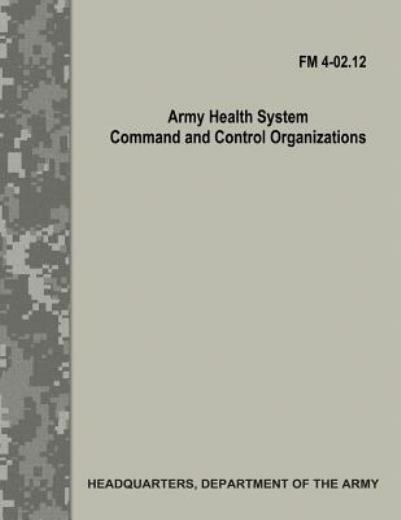 Army Health System Command And Control Organizations (Fm 4-02 12 ...