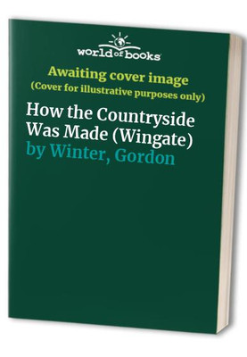 How the Countryside Was Made (Wingate) by Winter, Gordon Paperback Book ...