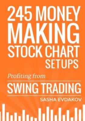 245 Money Making Stock Chart Setups: Profiting from Swing Trading ...