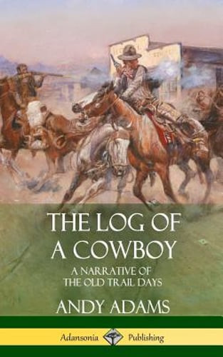 The Log of a Cowboy: A Narrative of the Old Trail Days (Hardcover) by ...