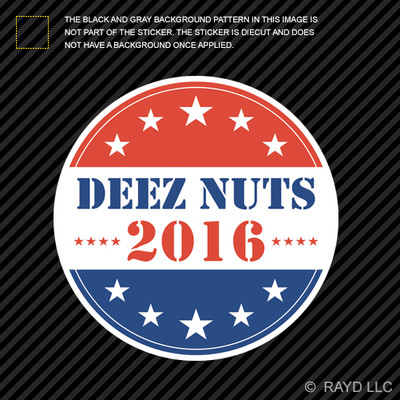 Deez Nuts for President 2016 Ver 2 Sticker Self Adhesive Vinyl vote ...