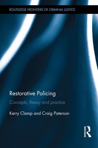 Routledge Frontiers of Criminal Justice Ser.: Restorative Policing ...