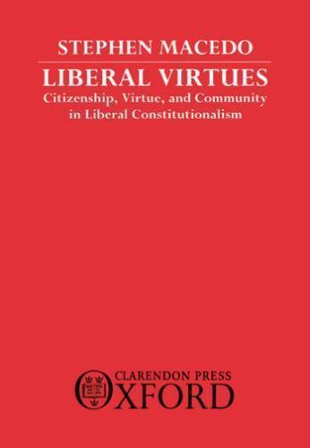 Liberal Virtues: Citizenship, Virtue, and Community in Liberal ...