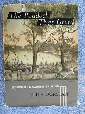 THE PADDOCK THAT GREW Keith Dunstan MCC and MCG History 1st Ed. HBDJ ...