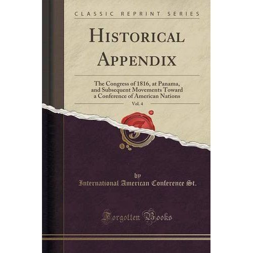 Historical Appendix, Vol. 4: The Congress of 1816, at Panama, and Subsequent Movements Toward a ...