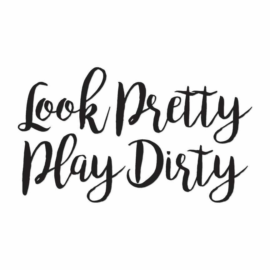Look Pretty Play Dirty - Vinyl Decal Sticker - Multiple Colors & Sizes ...