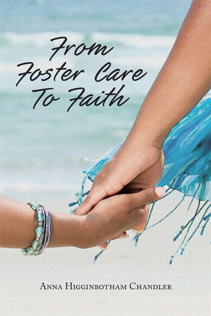 From Foster Care To Faith von Anna Higginbotham Chandler (2021 ...