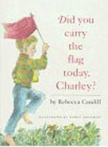 Did You Carry the Flag Today, Charley? by Rebecca Caudill; Nancy ...