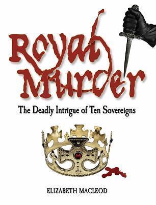 Royal Murder: The Deadly Intrigue of Ten Sovereigns by MacLeod ...