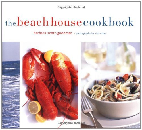 The Beach House Cookbook by Barbara Scott-Goodman, Rita Maas ...