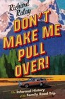 Don't Make Me Pull Over!: An Informal History of the Family Road Trip ...