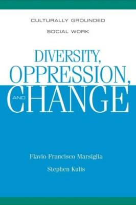 Diversity, Oppression, and Change: Culturally Grounded Social Work ...