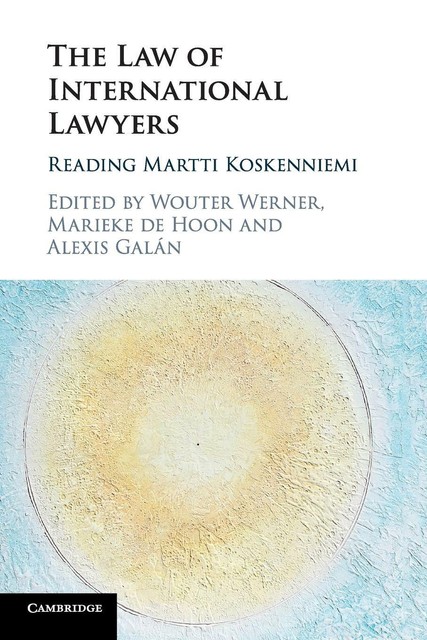 The Law of International Lawyers von Wouter Werner Marieke de Hoon ...