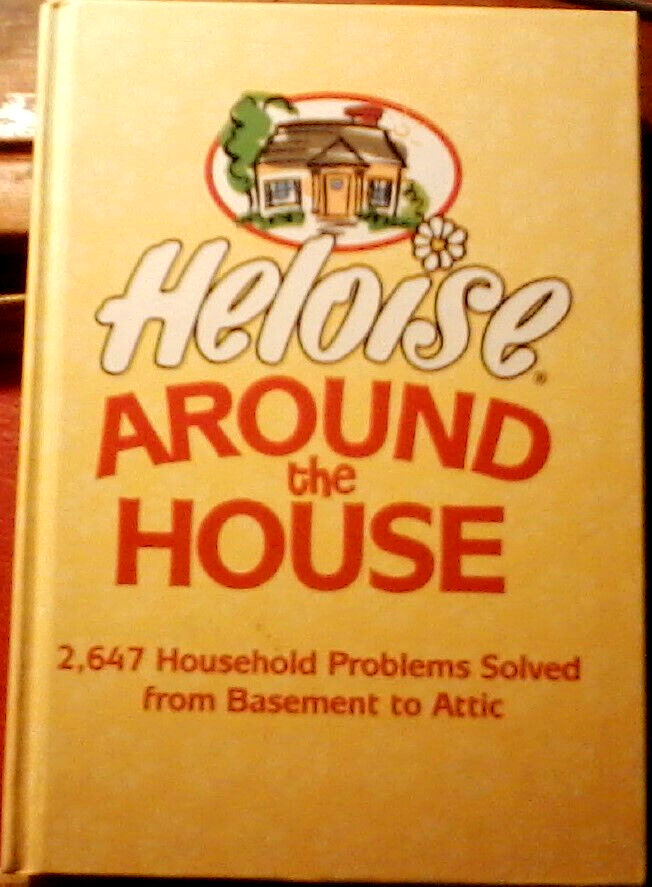 Heloise Around the House: 2647 Household Problems Solved from Basement ...