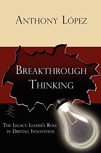 Breakthrough Thinking: The Legacy Leader's Role in Driving Innov ...