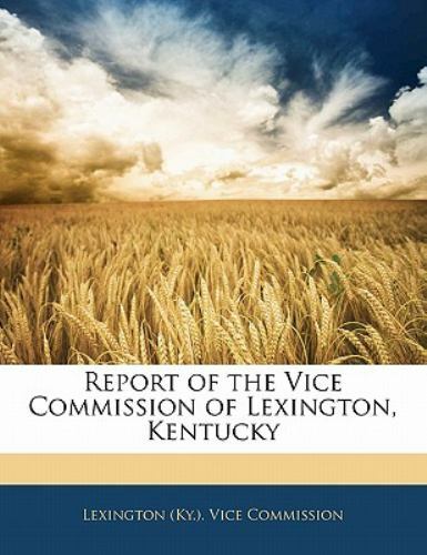 Report of the Vice Commission of Lexington, Kentucky by Lexington (Ky.). Vice Commission (2010 ...