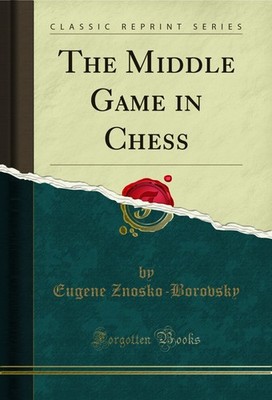 The Middle Game in Chess (Classic Reprint) 9781330020265| eBay
