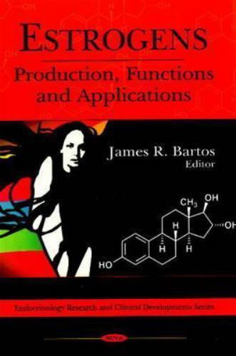 Estrogens : Production, Functions and Applications by James R. Bartos ...
