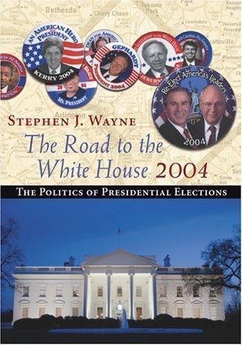 The Road to the White House 2004: The Politics of Presidential ...
