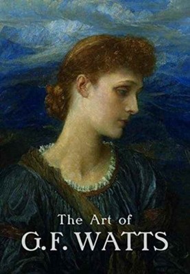 The Art of G.F. Watts by Nicholas Tromans 9781911300076 NEW Paper ...