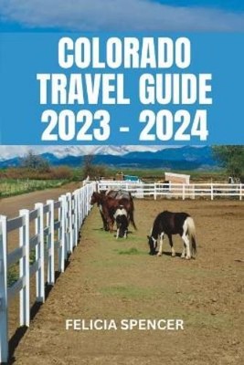 Felicia Spencer Colorado Travel Guide 2023 - 2024 (Poche) | eBay