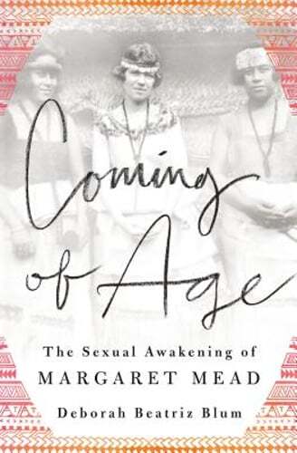 Coming of Age: The Sexual Awakening of Margaret Mead by Deborah Blum ...