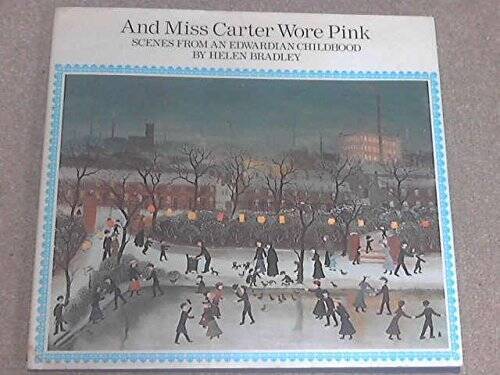 And Miss Carter Wore Pink: Scenes from an Edwardian Childhood ...