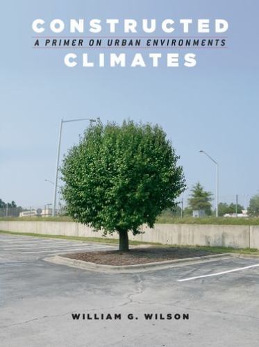 Constructed Climates : A Primer on Urban Environments by William G ...