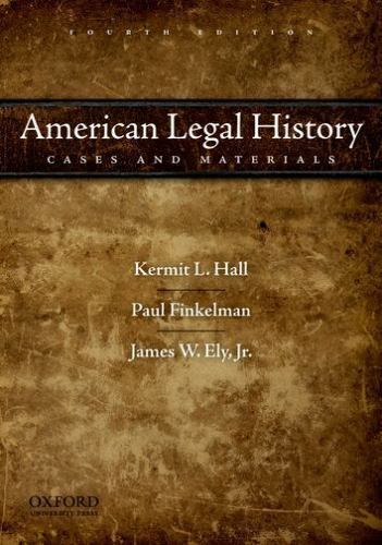 American Legal History : Cases and Materials by James W. Ely Jr., Kermit L. Hall and Paul ...