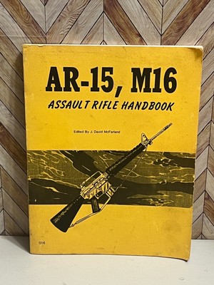 AR-15, M16 ASSAULT RIFLE HANDBOOK - 1985 J DAVID MCFARLAND PAPERBACK ...