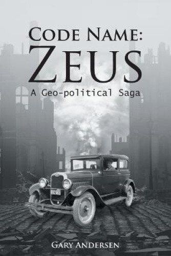 Code Name - Zeus: A Geo-political Saga by Andersen, Gary 9781648954146 ...