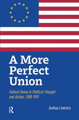 A More Perfect Union: Federal Union In Political Theory And ...