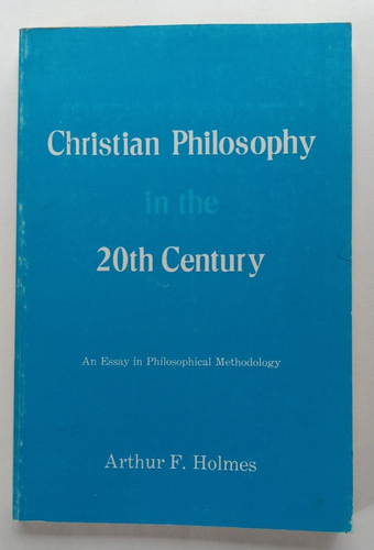 Christian Philosophy in the 20th Century by Arthur F. Holmes (Craig ...