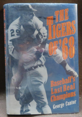 Detroit Tigers 1968 World Series Season THE TIGERS OF '68 GEORGE CANTER ...